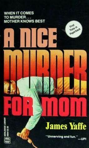 A Nice Murder for Mom (Mom, #1) by James Yaffe | Goodreads