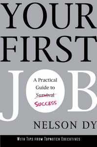 Your First Job: A Practical Guide to Success by Nelson T. Dy | Goodreads