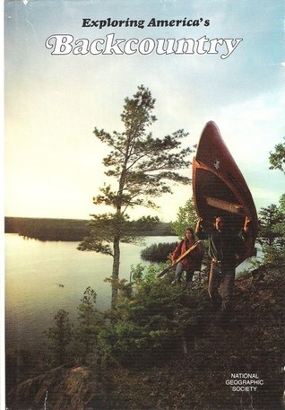 Exploring America's Backcountry by National Geographic Society | Goodreads