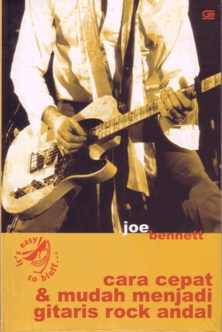 Cara Cepat dan Mudah Menjadi Gitaris Rock Andal by Joe Bennett | Goodreads