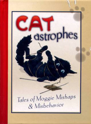 CATastrophes Tales of Moggie Mishaps and Misbehaviour by Susanna ...