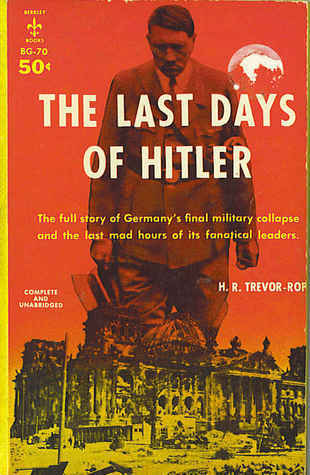 The Last Days of Hitler by Hugh R. Trevor-Roper | Goodreads