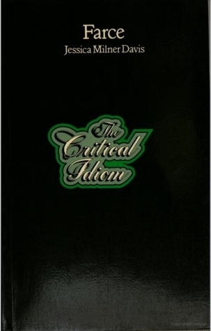 Farce (The Critical idiom ; 39) by Jessica Milner Davis | Goodreads