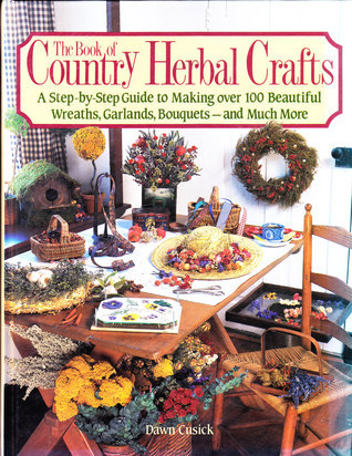 The Book of Country Herbal Crafts/a Step-By-Step Guide to Making over ...