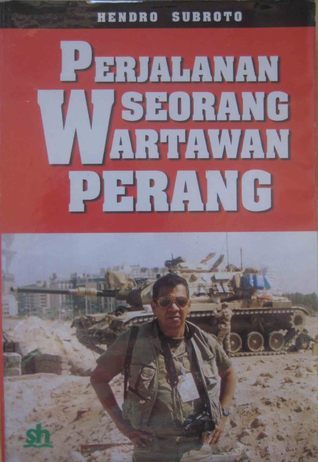 Perjalanan Seorang Wartawan Perang by Hendro Subroto | Goodreads