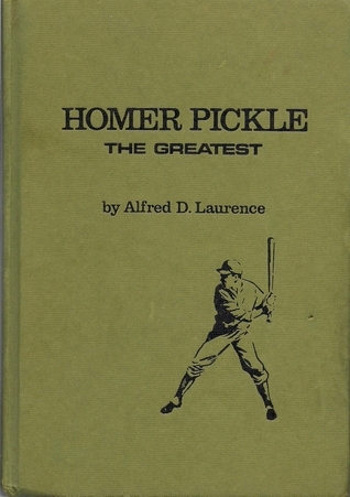 Homer Pickle the Greatest by Alfred D. Laurence | Goodreads