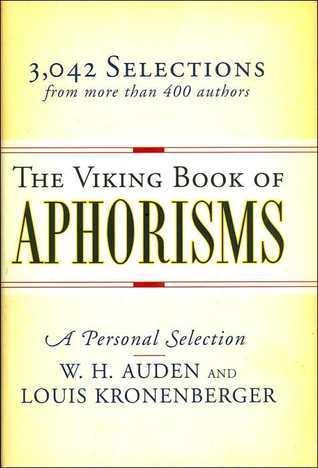 The Viking Book of Aphorisms, A personal Selection by W.H. Auden ...