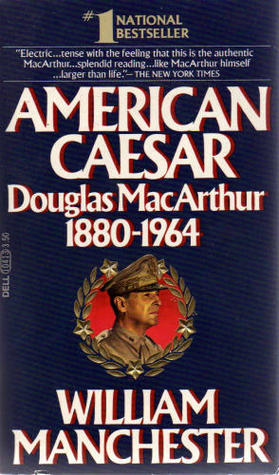 American Caesar by William Manchester | Goodreads