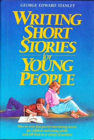 Writing Short Stories for Young People by George E. Stanley | Goodreads