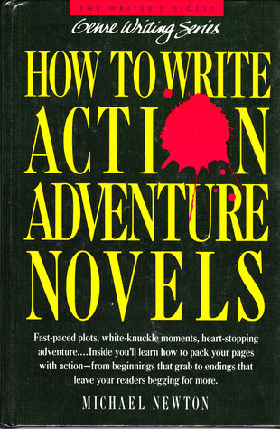 How to Write Action Adventure Novels by Michael Newton | Goodreads