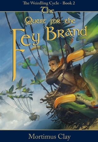 The Quest for the Fey Brand by Mortimus Clay | Goodreads