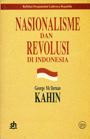 Nasionalisme dan Revolusi di Indonesia by George McTurnan Kahin | Goodreads