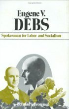 Eugene V. Debs: Spokesman for Labor and Socialism by Bernard J. Brommel ...