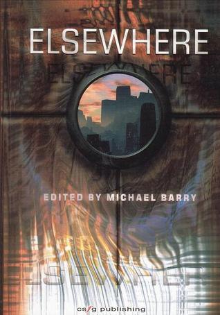 Elsewhere: An Anthology of Incredible Places by Michael Barry | Goodreads
