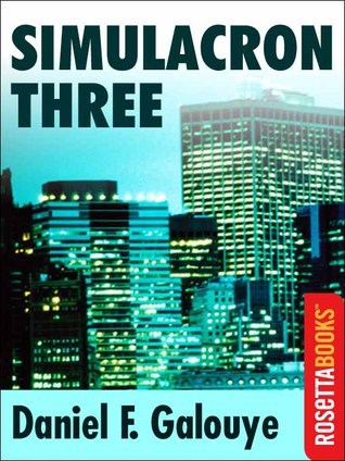 Simulacron Three by Daniel F. Galouye | Goodreads