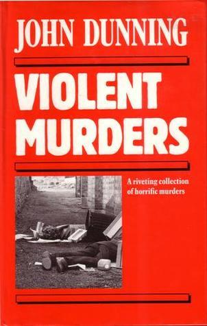 Violent Murders by John Dunning | Goodreads
