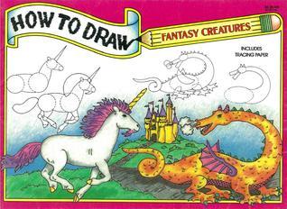 How to Draw Fantasy Creatures by Georgene Griffin | Goodreads