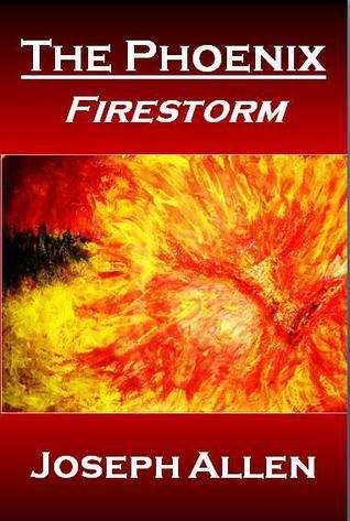 The Phoenix: Firestorm by Joseph Allen | Goodreads