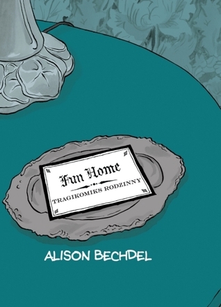 Fun Home: Tragikomiks rodzinny by Alison Bechdel | Goodreads