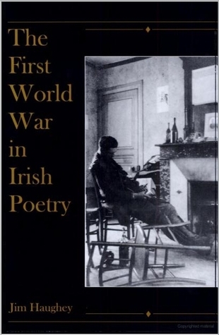 The First World War in Irish Poetry by Jim Haughey | Goodreads