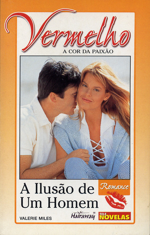 A Ilusão de um Homem by Valerie Miles | Goodreads