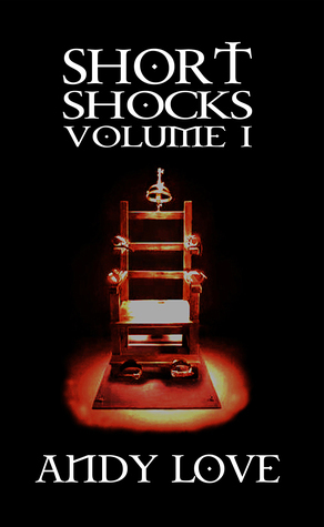 Short Shocks Volume I by Andy Love | Goodreads