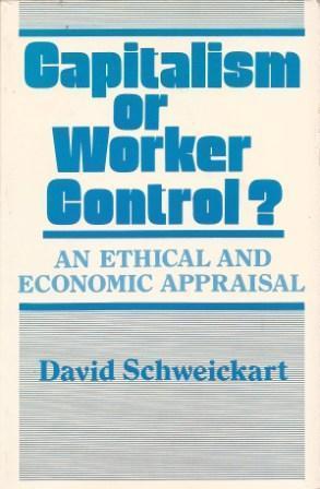 Capitalism or Worker Control? by David Schweickart | Goodreads