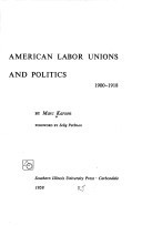 American Labor Unions and Politics 1900-18 by Marc Karson | Goodreads