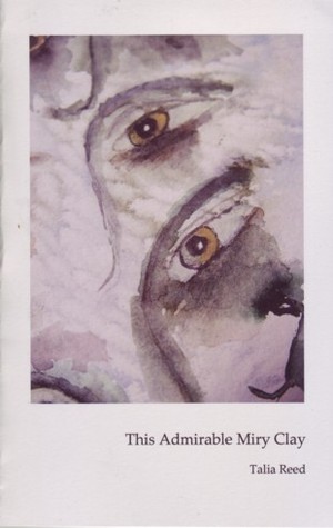 This Admirable Miry Clay by Talia Reed | Goodreads
