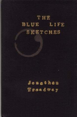 The Blue Life Sketches by Jonathan Treadway | Goodreads