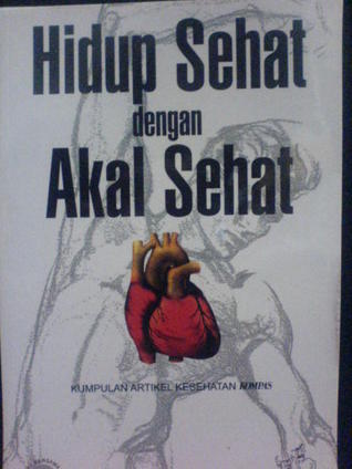 Hidup Sehat Dengan Akal Sehat by Christina M. Udiani | Goodreads
