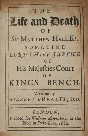The Life and Death of Sir Matthew Hale, Kt. Sometime Lord Chief Justice ...