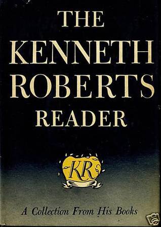 The Kenneth Roberts Reader: A Collection From His Books by Kenneth ...