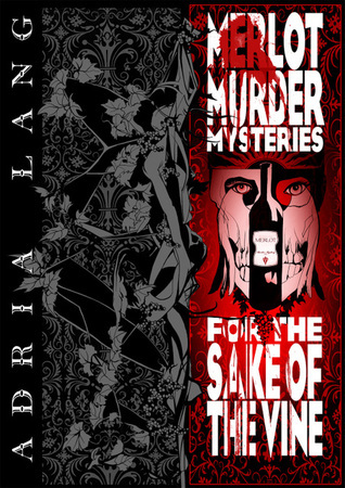 For the Sake of the Vine (Merlot Murder Mysteries) by Adria Lang | Goodreads