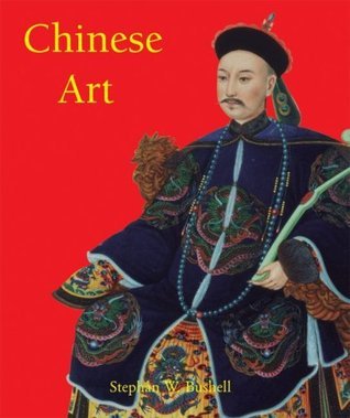 Chinese art by Stephen Wootton Bushell | Goodreads