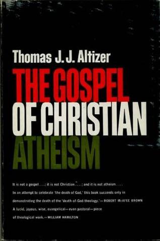 The Gospel of Christian Atheism by Thomas J.J. Altizer | Goodreads
