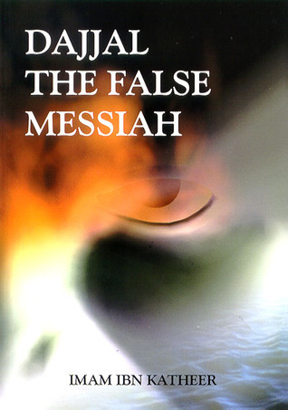Dajjal: The False Messiah by Ibn Kathir | Goodreads