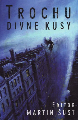 Trochu divné kusy by Martin Šust | Goodreads
