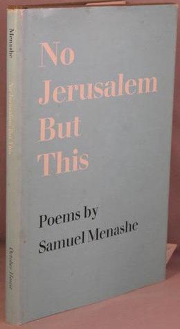No Jerusalem but This: Poems by Samuel Menashe | Goodreads