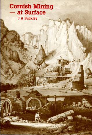 Cornish mining - at surface by J.A. Buckley | Goodreads