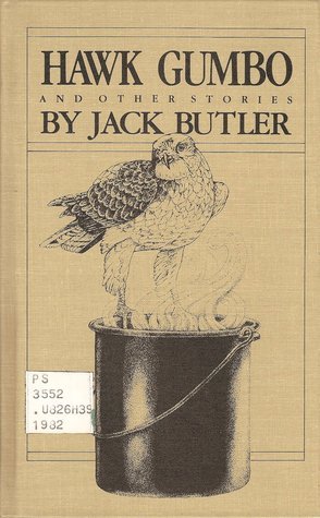 Hawk Gumbo and Other Stories by Jack Butler | Goodreads