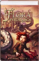 Flora Fyrdraaca (Flora, #1+2) by Ysabeau S. Wilce | Goodreads