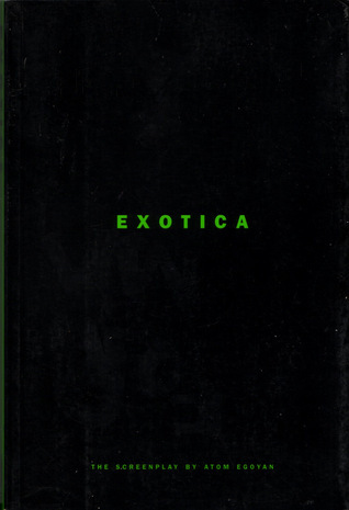 Exotica by Atom Egoyan | Goodreads