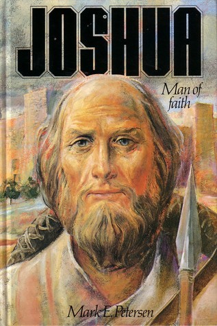 Joshua: Man of Faith by Mark E. Petersen | Goodreads