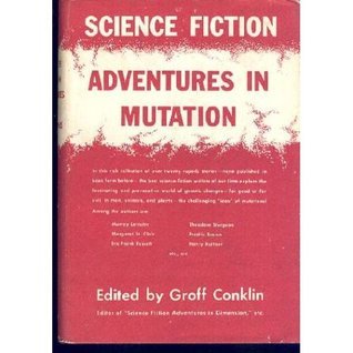 Science-Fiction Adventures in Mutation by Groff Conklin | Goodreads