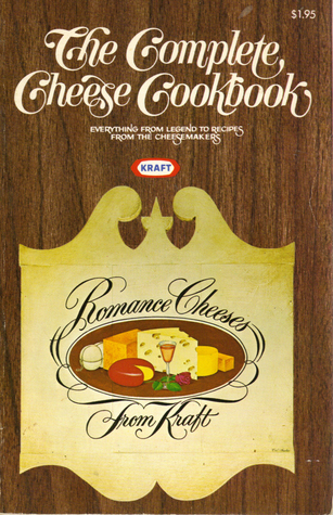 The Complete Cheese Cookbook by Kraft Kitchens | Goodreads