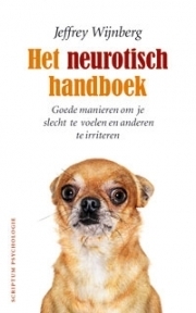 Het neurotisch handboek. Goede manieren om je slecht te voelen en ...