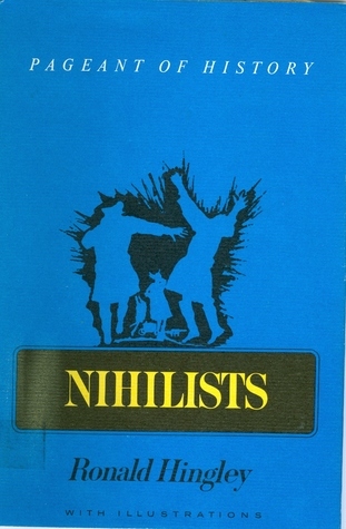 Nihilists; Russian Radicals and Revolutionaries in the Reign of ...