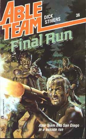 Final Run (Able Team, #36) by Dick Stivers | Goodreads