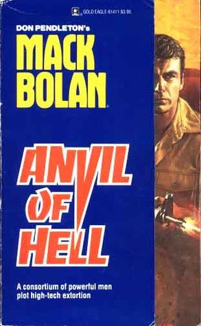 Anvil of Hell (Super Bolan, #11) by Don Pendleton | Goodreads